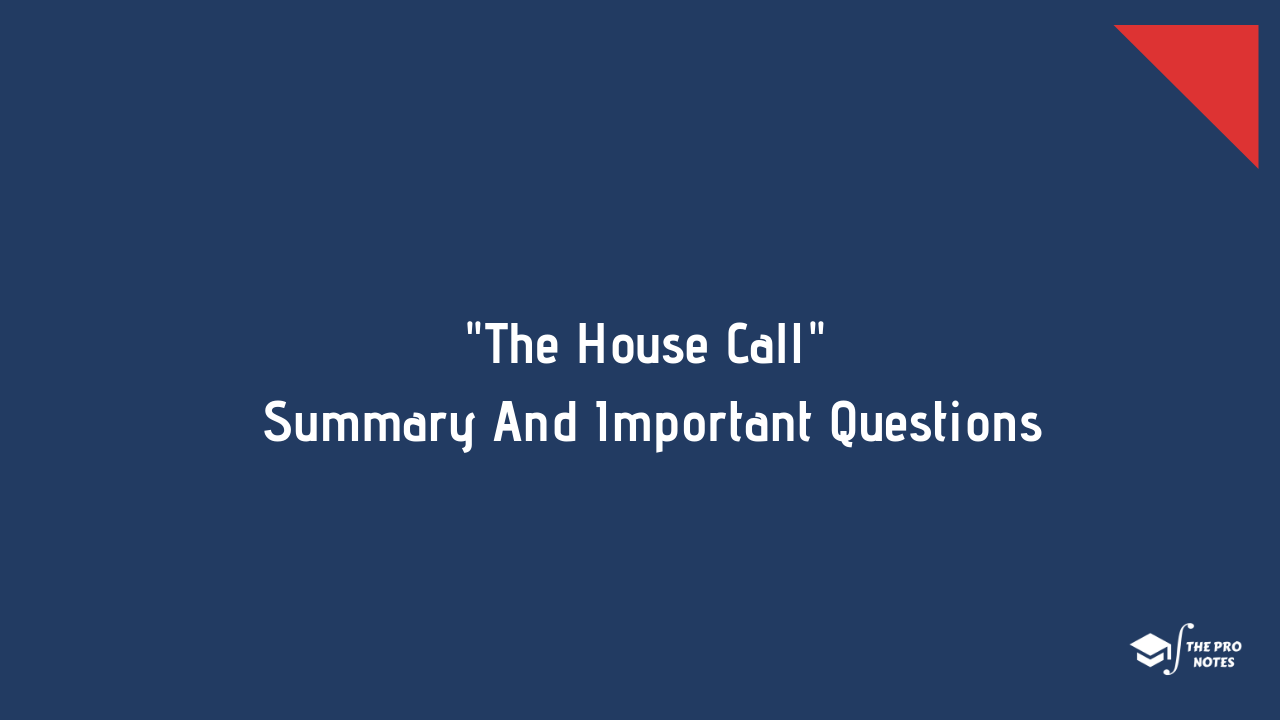 The House Call Summary And Important Questions | The Pro Notes