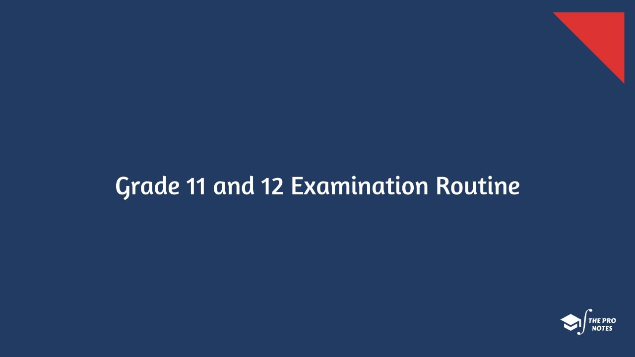 Grade 11 and 12 Examination Routine 2077: NEB | The Pro Notes