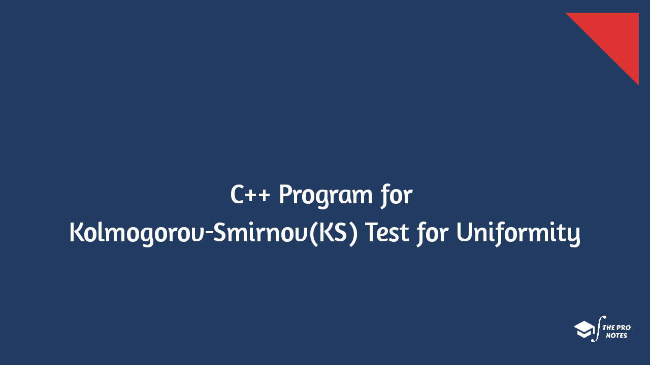 C++ Program for Kolmogorov-Smirnov(KS) Test for Uniformity | The Pro Notes