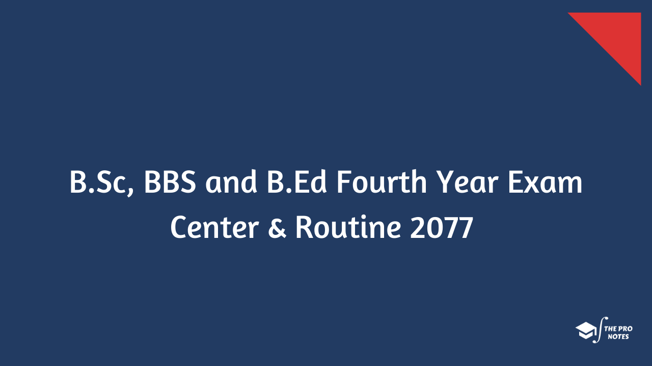 B.Sc, BBS and B.Ed Fourth Year Exam Center & Routine 2077 : TU | The ...