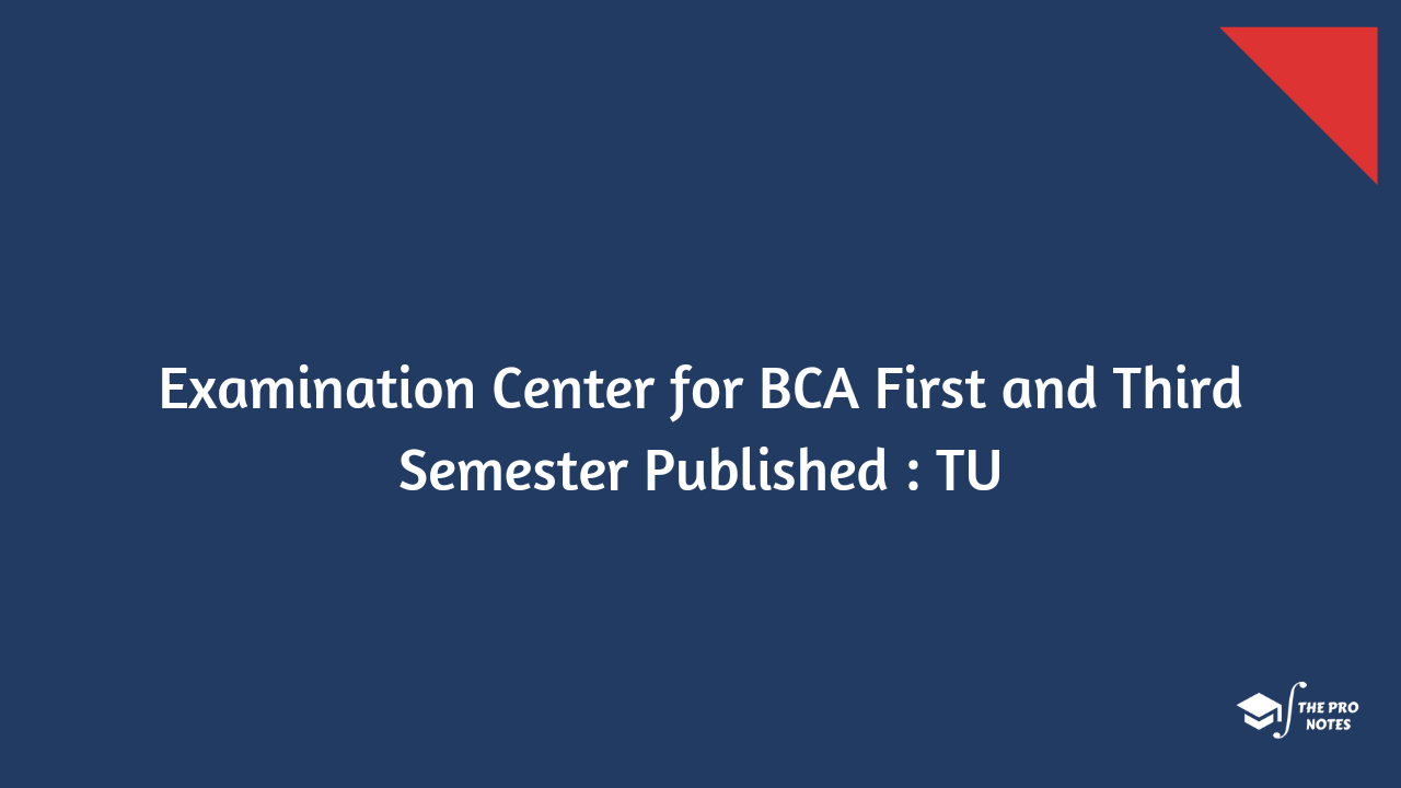 Examination Center for BCA First and Third Semester 2077 Published : TU ...